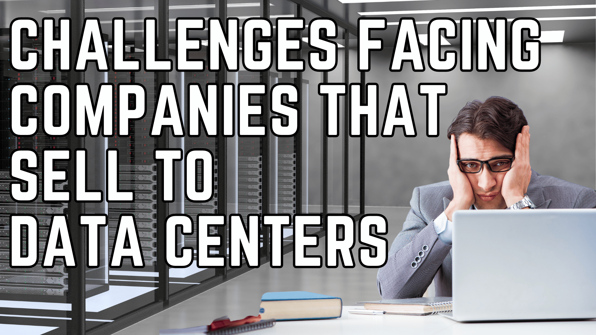 Challenges Facing Companies That Sell to Data Centers